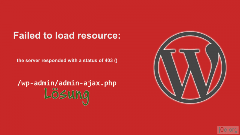 Lösung: Failed to load resource: 403 () /wp-admin/admin-ajax.php